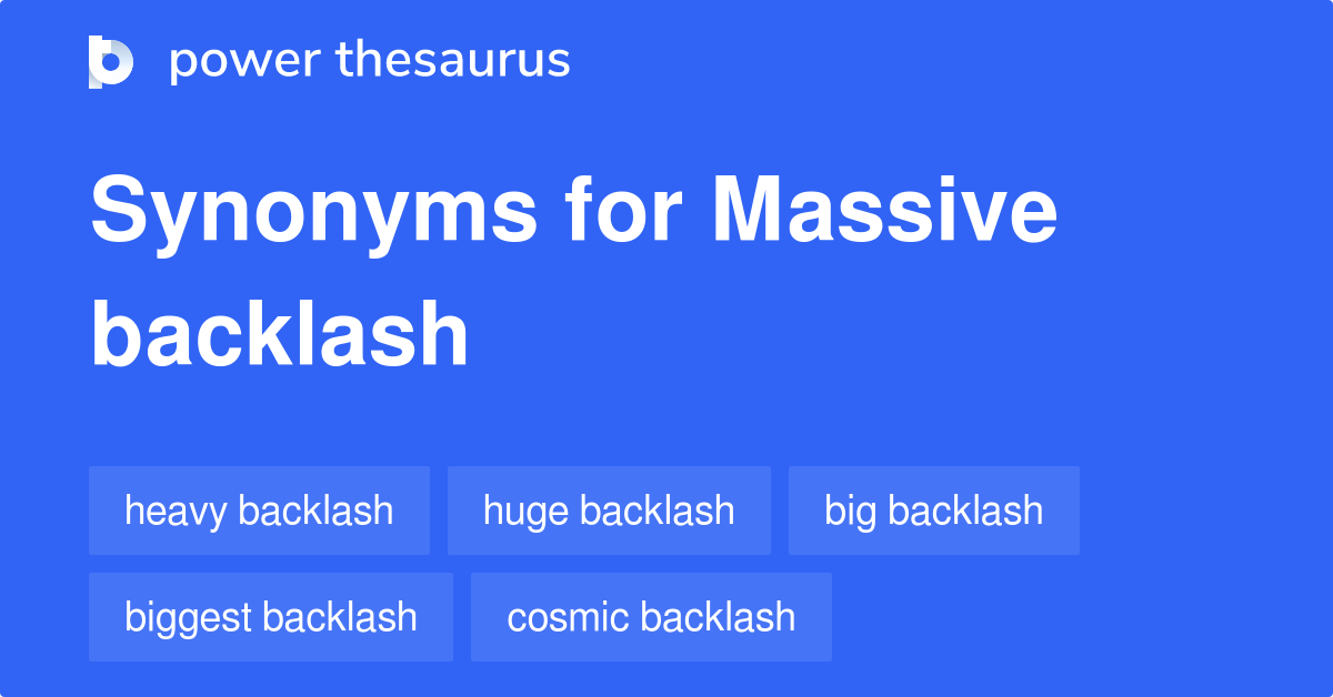 Massive Backlash synonyms - 34 Words and Phrases for Massive Backlash