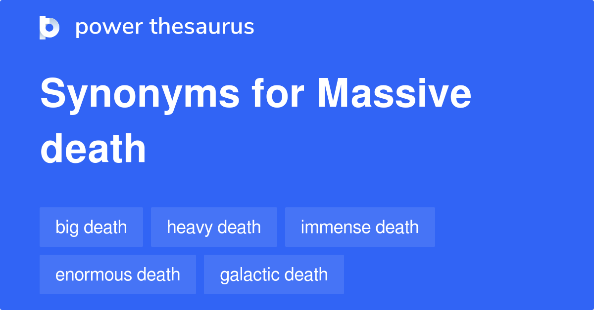 MASSIVE DEATH Synonyms: 40 Similar Phrases
