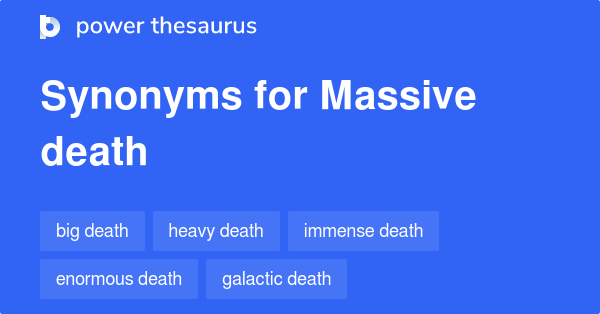 MASSIVE DEATH Synonyms: 40 Similar Phrases