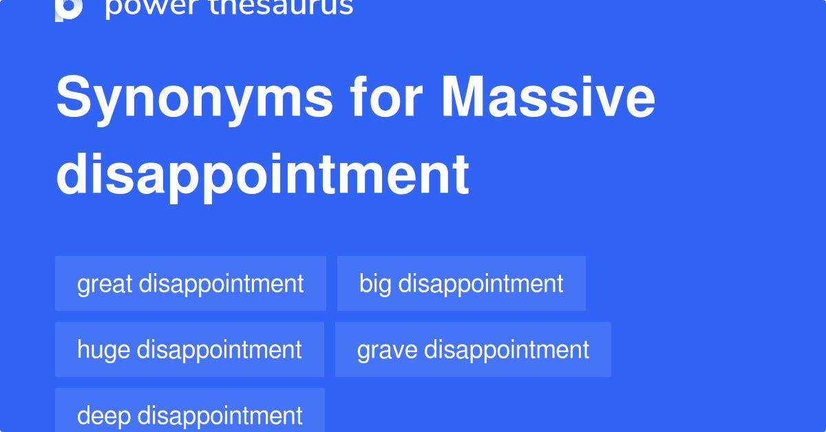 Massive Disappointment synonyms - 202 Words and Phrases for Massive ...
