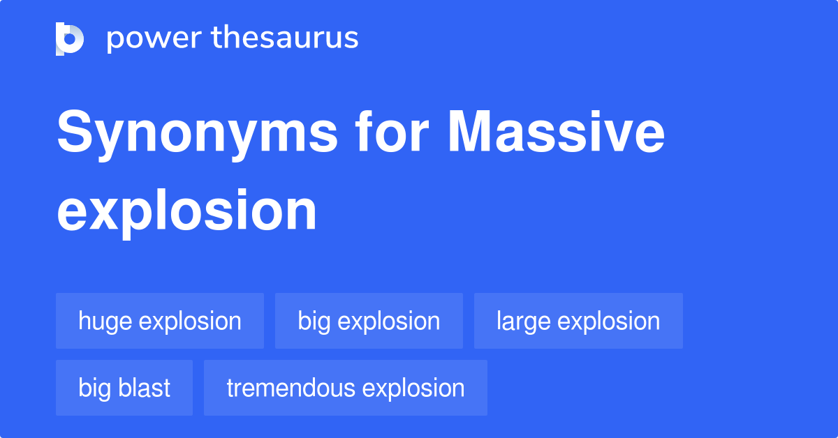Massive Explosion synonyms - 148 Words and Phrases for Massive Explosion