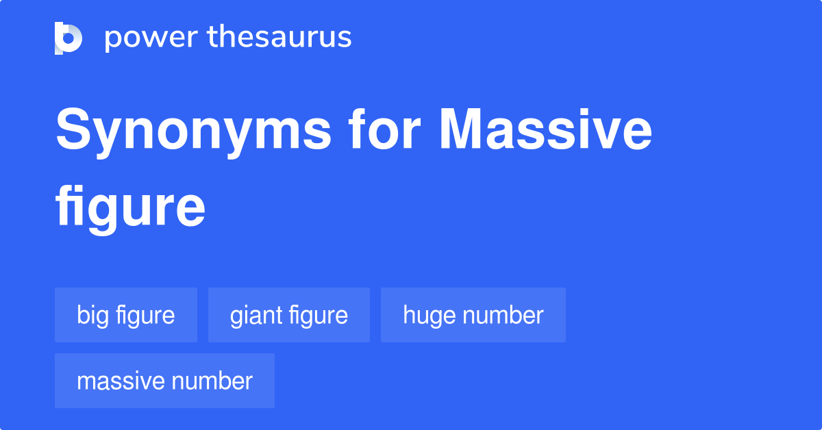 Massive Figure synonyms - 128 Words and Phrases for Massive Figure