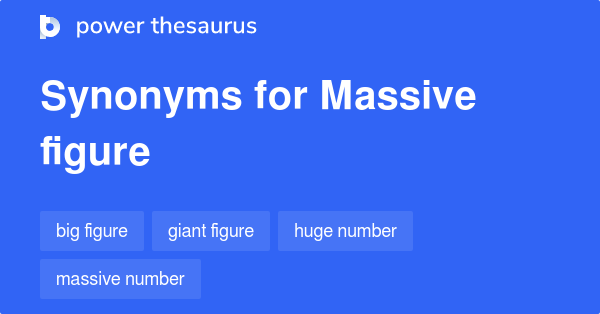 Massive Figure synonyms - 128 Words and Phrases for Massive Figure