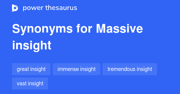 Massive Insight synonyms - 8 Words and Phrases for Massive Insight