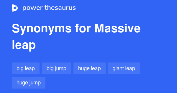Massive Leap synonyms - 62 Words and Phrases for Massive Leap