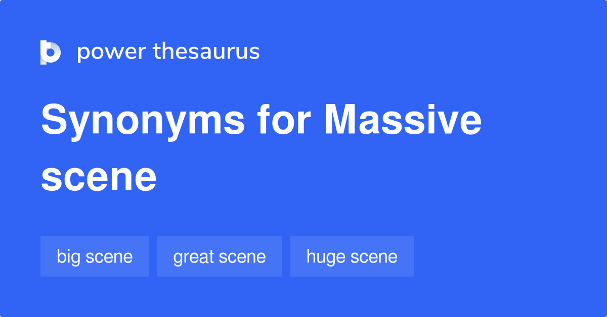 Massive Scene synonyms - 23 Words and Phrases for Massive Scene