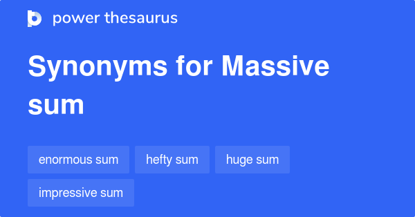 Massive Sum synonyms - 42 Words and Phrases for Massive Sum