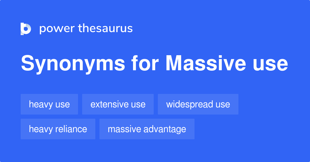 Massive Use synonyms - 86 Words and Phrases for Massive Use