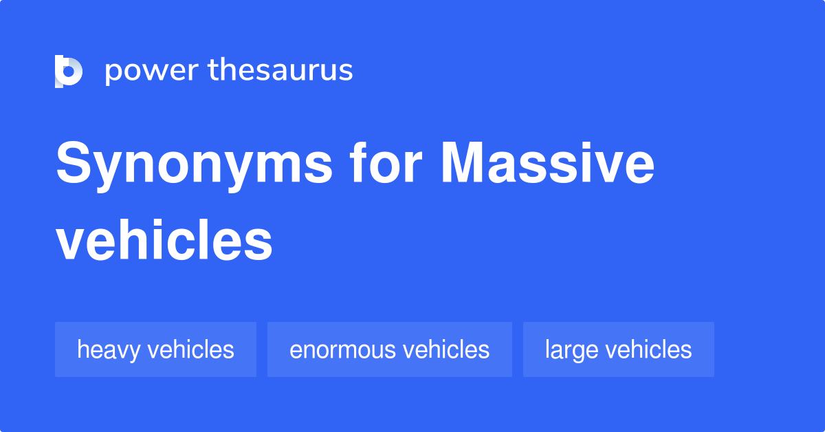 Massive Vehicles synonyms - 8 Words and Phrases for Massive Vehicles