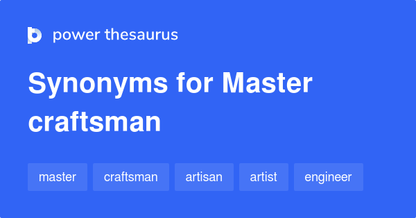 MASTER CRAFTSMAN Synonyms: 139 Similar Words & Phrases