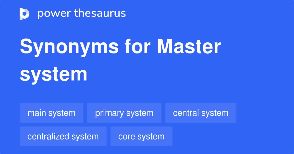 MASTER SYSTEM Synonyms: 24 Similar Phrases