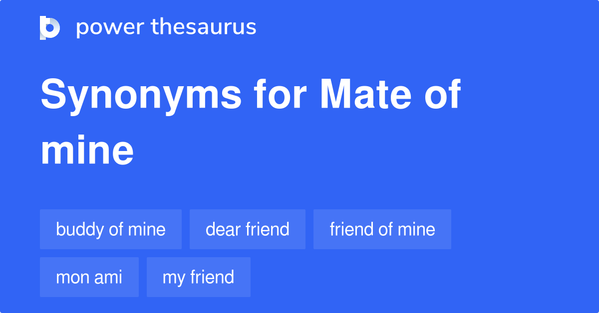 Mate Of Mine synonyms - 37 Words and Phrases for Mate Of Mine