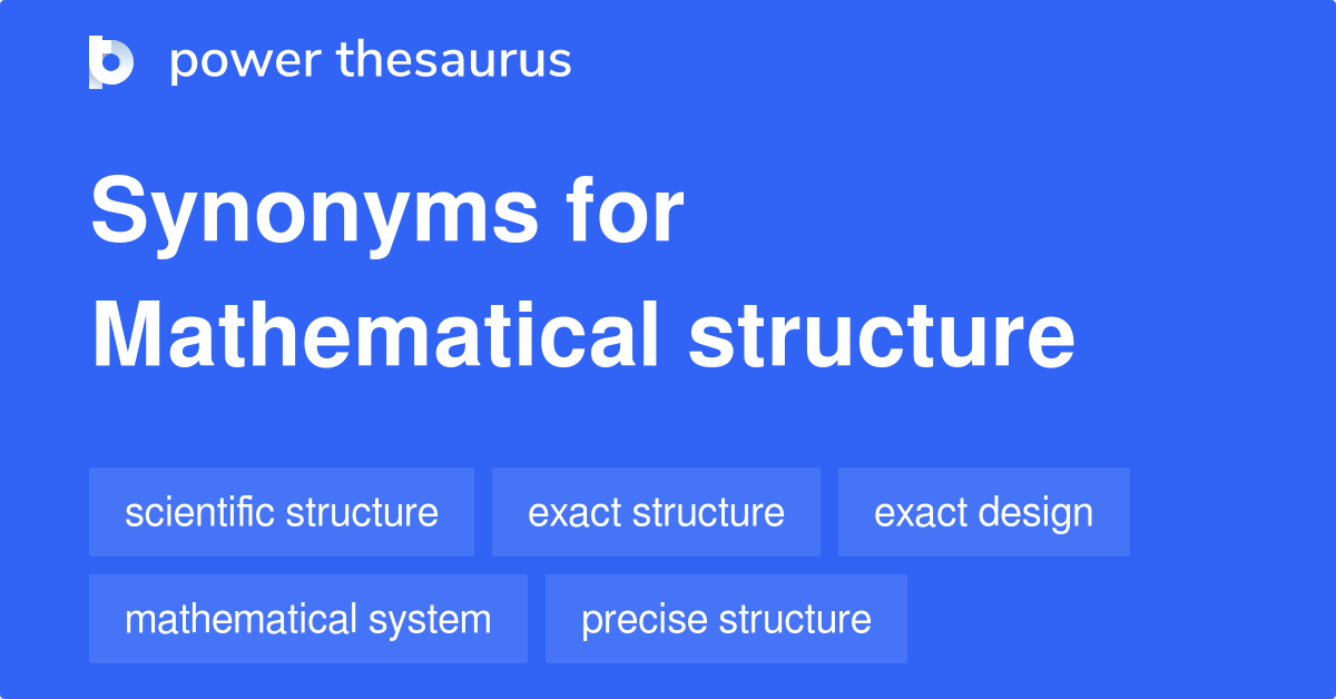 MATHEMATICAL STRUCTURE Synonyms: 54 Similar Words & Phrases