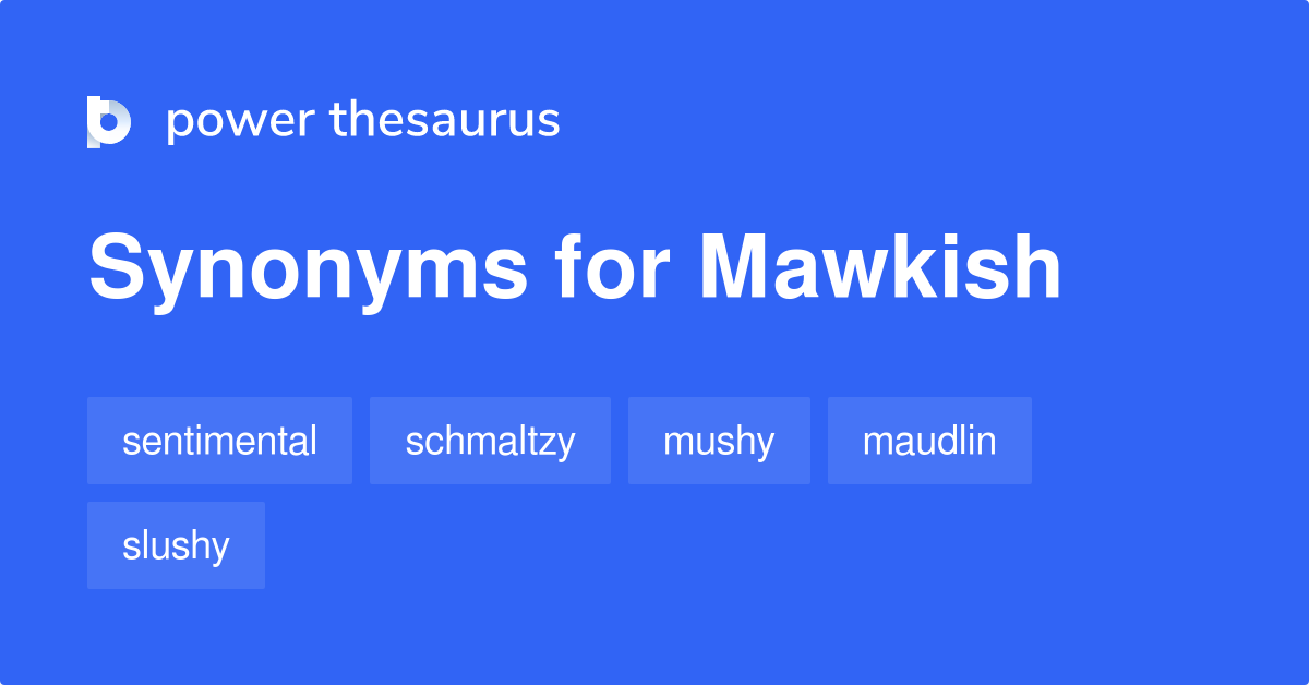 492 MAWKISH Synonyms