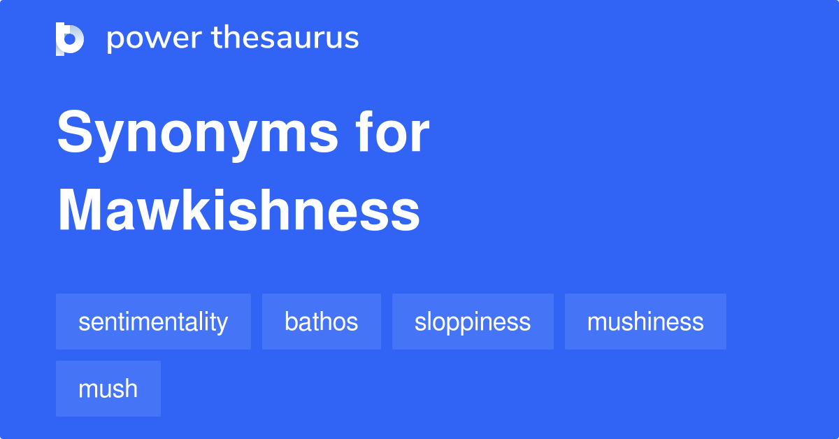 Mawkishness synonyms - 97 Words and Phrases for Mawkishness
