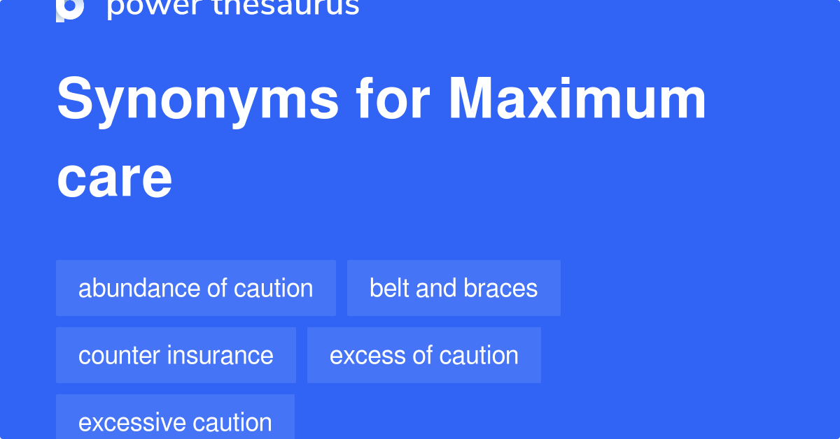 Maximum Care synonyms - 38 Words and Phrases for Maximum Care