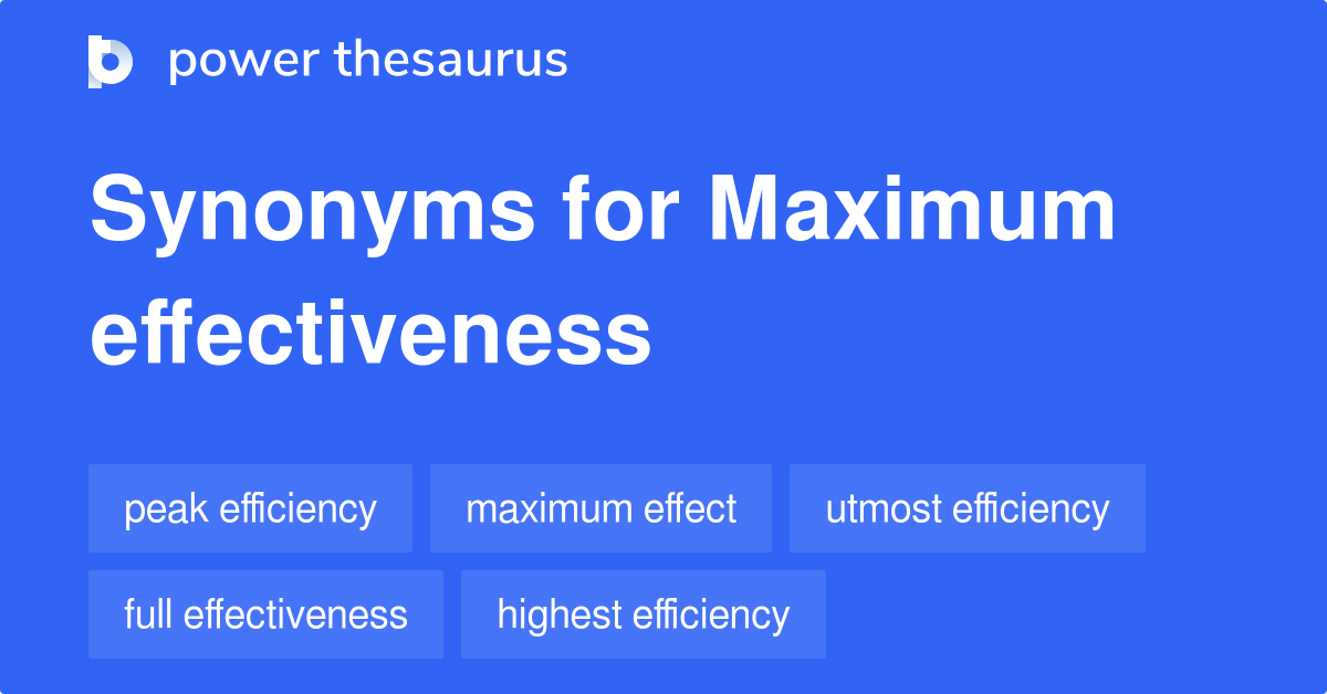 MAXIMUM EFFECTIVENESS Synonyms: 159 Similar Phrases