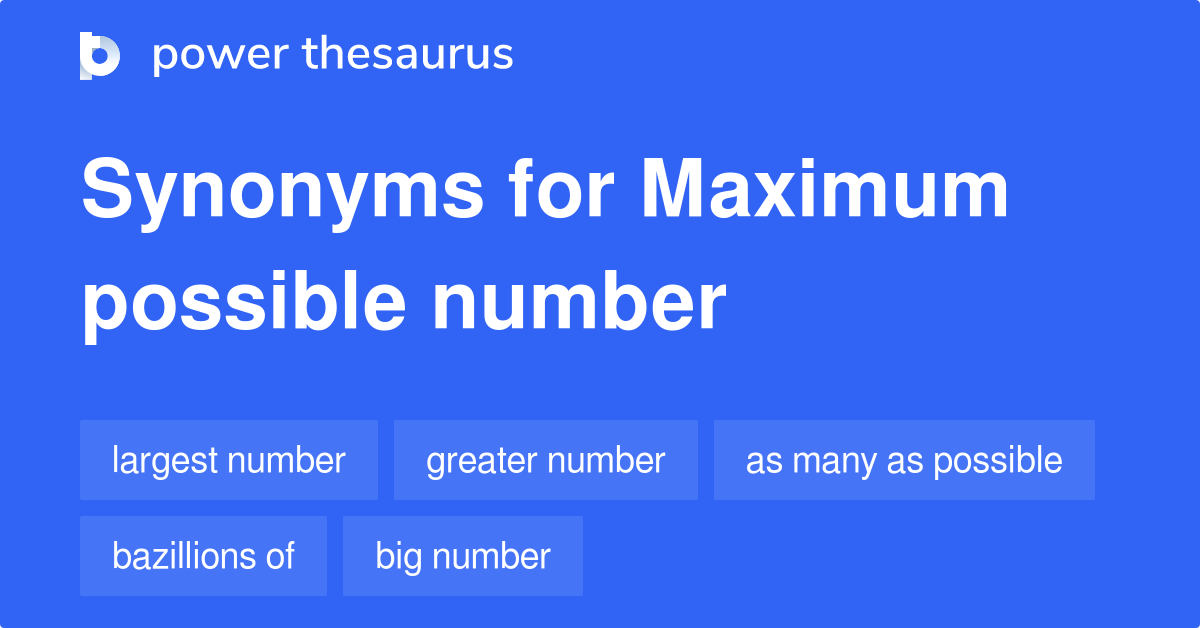 Maximum Possible Number synonyms - 128 Words and Phrases for Maximum ...