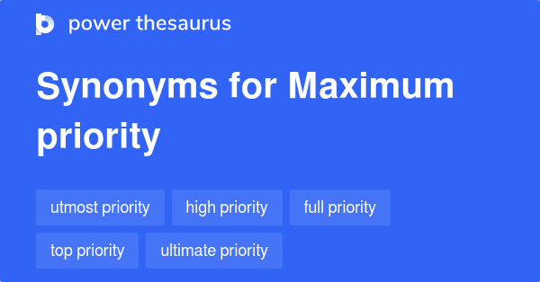 Maximum Priority synonyms - 32 Words and Phrases for Maximum Priority
