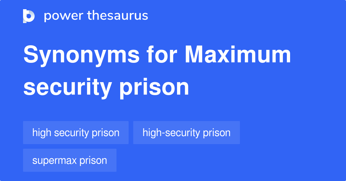 100 MAXIMUM SECURITY PRISON Synonyms