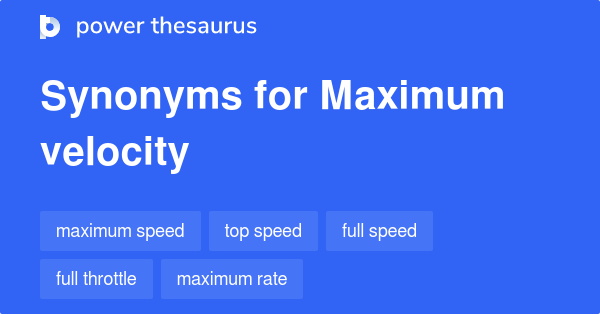 Maximum Velocity synonyms - 327 Words and Phrases for Maximum Velocity