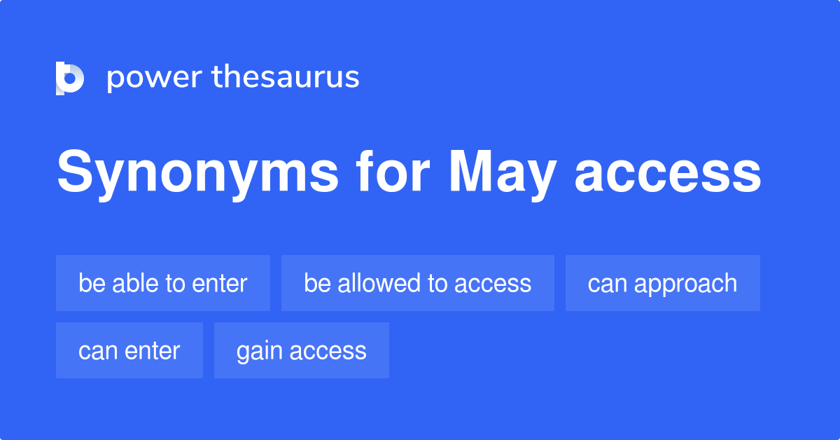 MAY ACCESS Synonyms: 59 Similar Words & Phrases