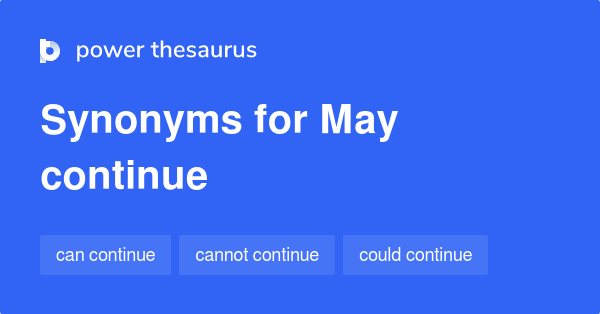 May Continue synonyms - 95 Words and Phrases for May Continue