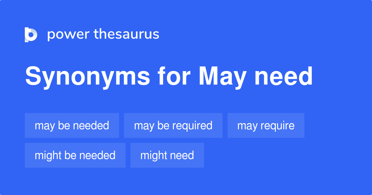 MAY NEED Synonyms: 88 Similar Phrases