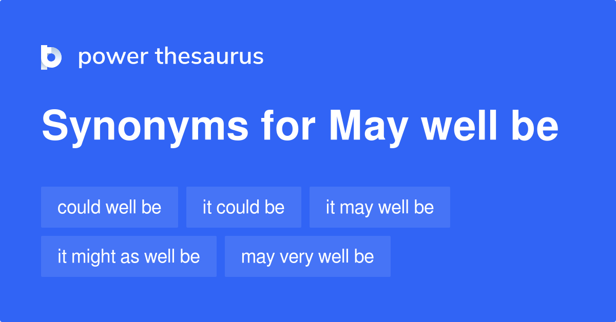 MAY WELL BE Synonyms: 124 Similar Phrases