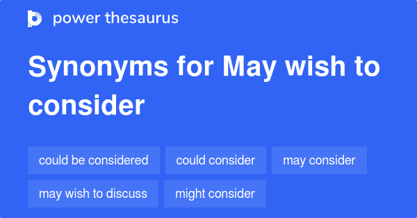 MAY WISH TO CONSIDER Synonyms: 53 Similar Phrases