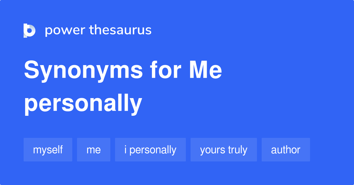ME PERSONALLY Synonyms: 19 Similar Words & Phrases