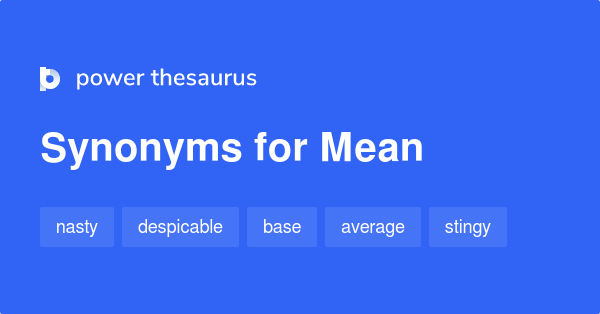MEAN Synonyms: 3 657 Similar Words & Phrases