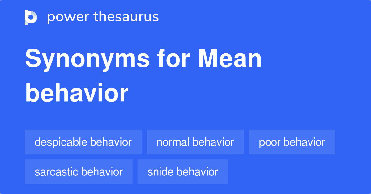 MEAN BEHAVIOR Synonyms: 20 Similar Phrases