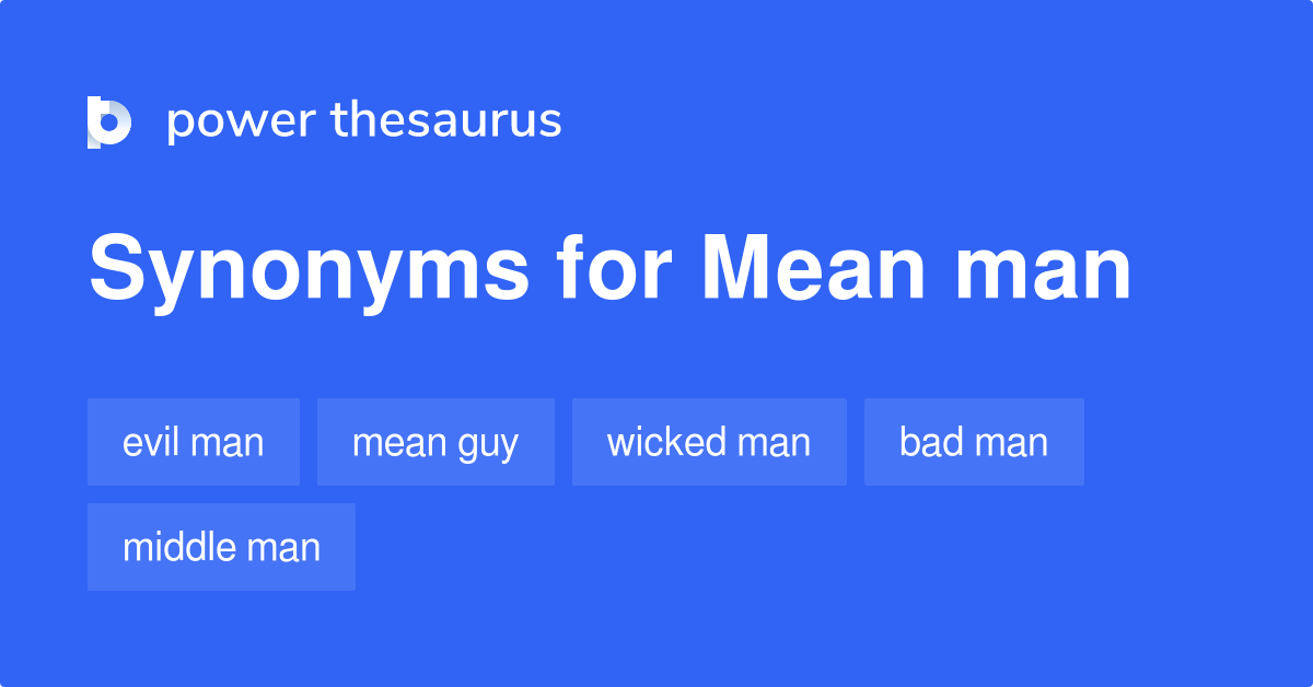 MEAN MAN Synonyms: 199 Similar Words & Phrases