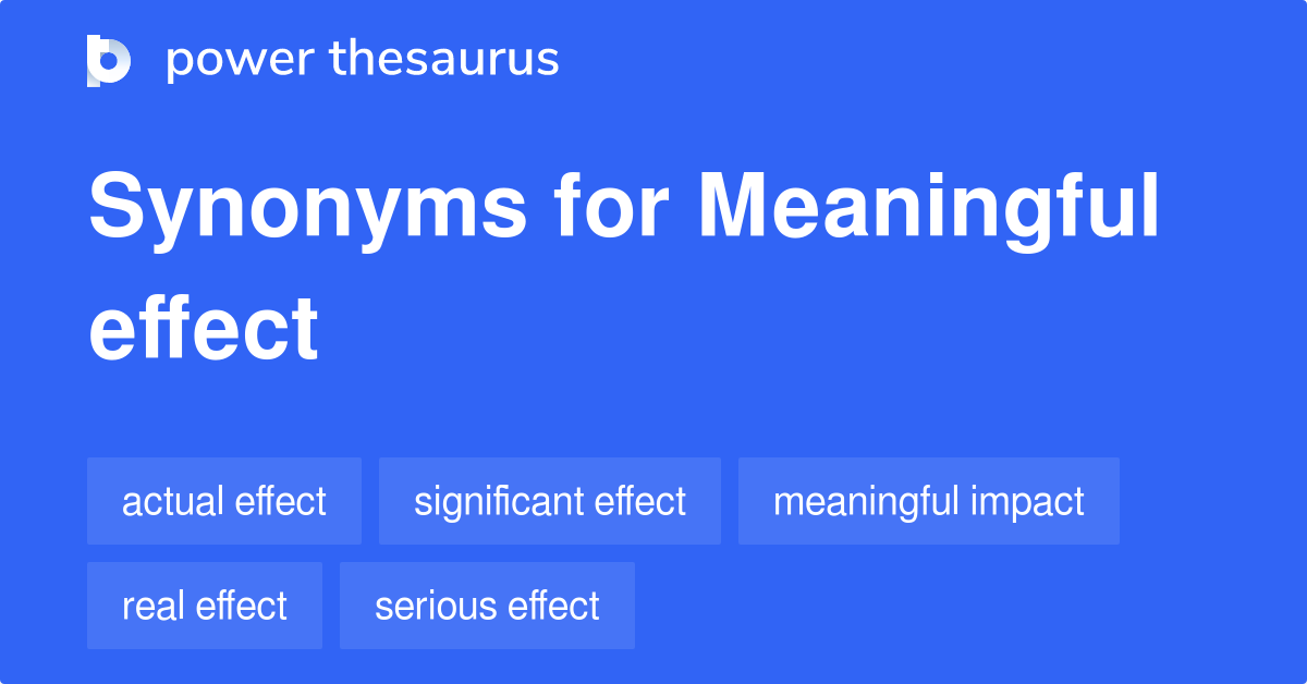 50 MEANINGFUL EFFECT Synonyms