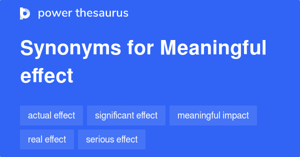 50 MEANINGFUL EFFECT Synonyms