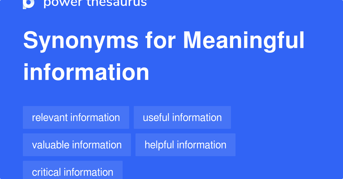 MEANINGFUL INFORMATION Synonyms: 164 Similar Words & Phrases