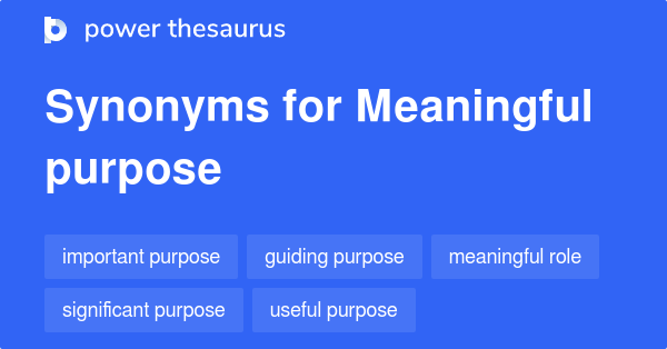 Meaningful Purpose synonyms - 24 Words and Phrases for Meaningful Purpose