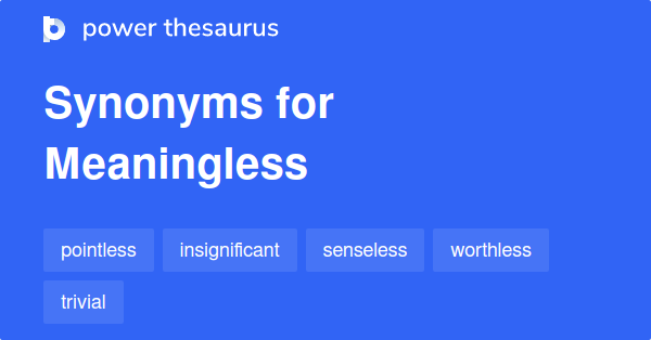 MEANINGLESS Synonyms: 1 304 Similar Words & Phrases