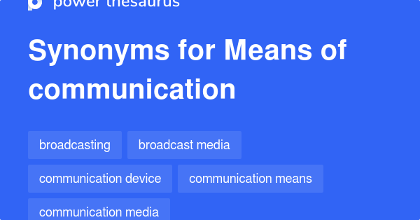 MEANS OF COMMUNICATION Synonyms: 87 Similar Words & Phrases