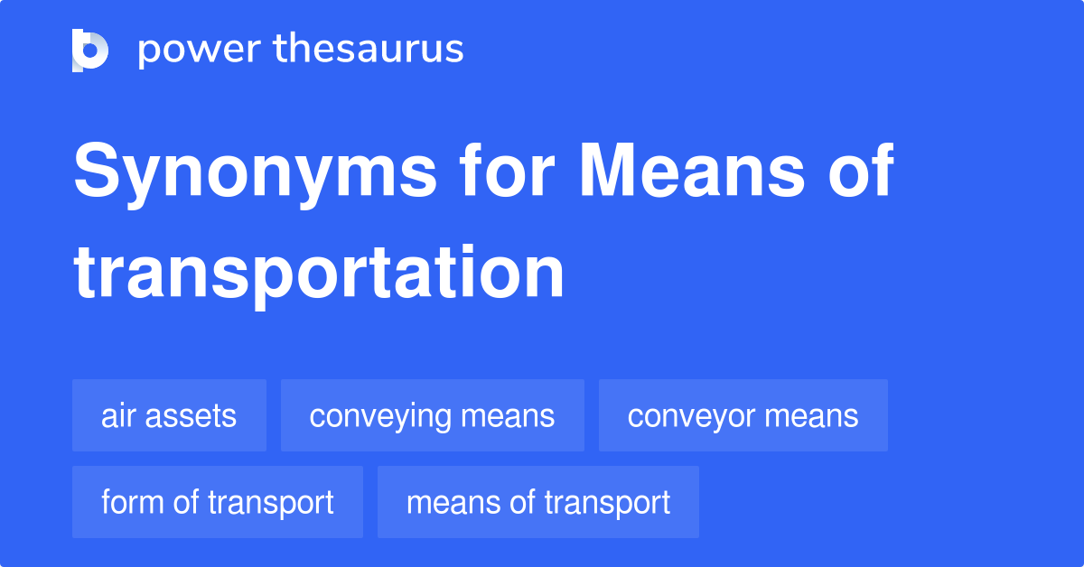 MEANS OF TRANSPORTATION Synonyms: 112 Similar Words & Phrases