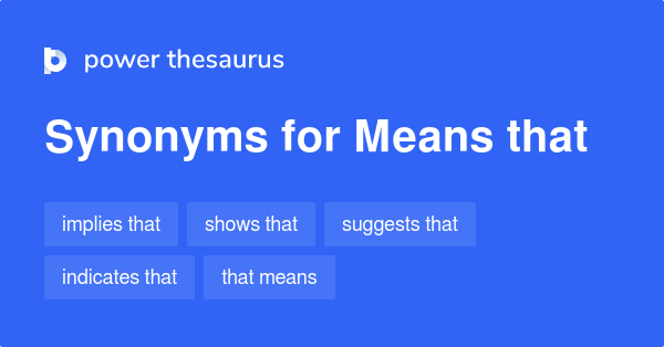 MEANS THAT Synonyms: 176 Similar Words & Phrases