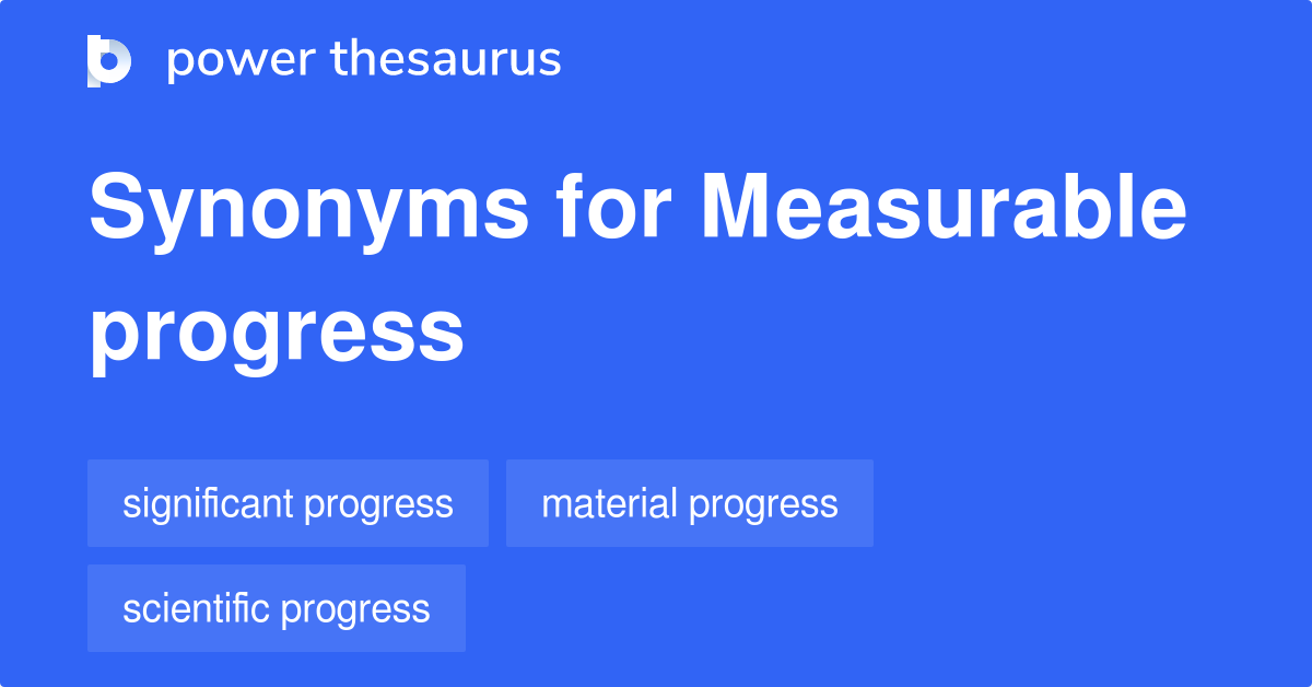 Measurable Progress synonyms - 40 Words and Phrases for Measurable Progress