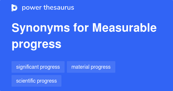 Measurable Progress synonyms - 40 Words and Phrases for Measurable Progress
