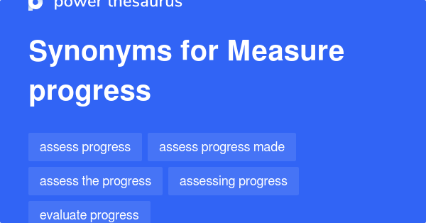 Measure Progress synonyms - 29 Words and Phrases for Measure Progress