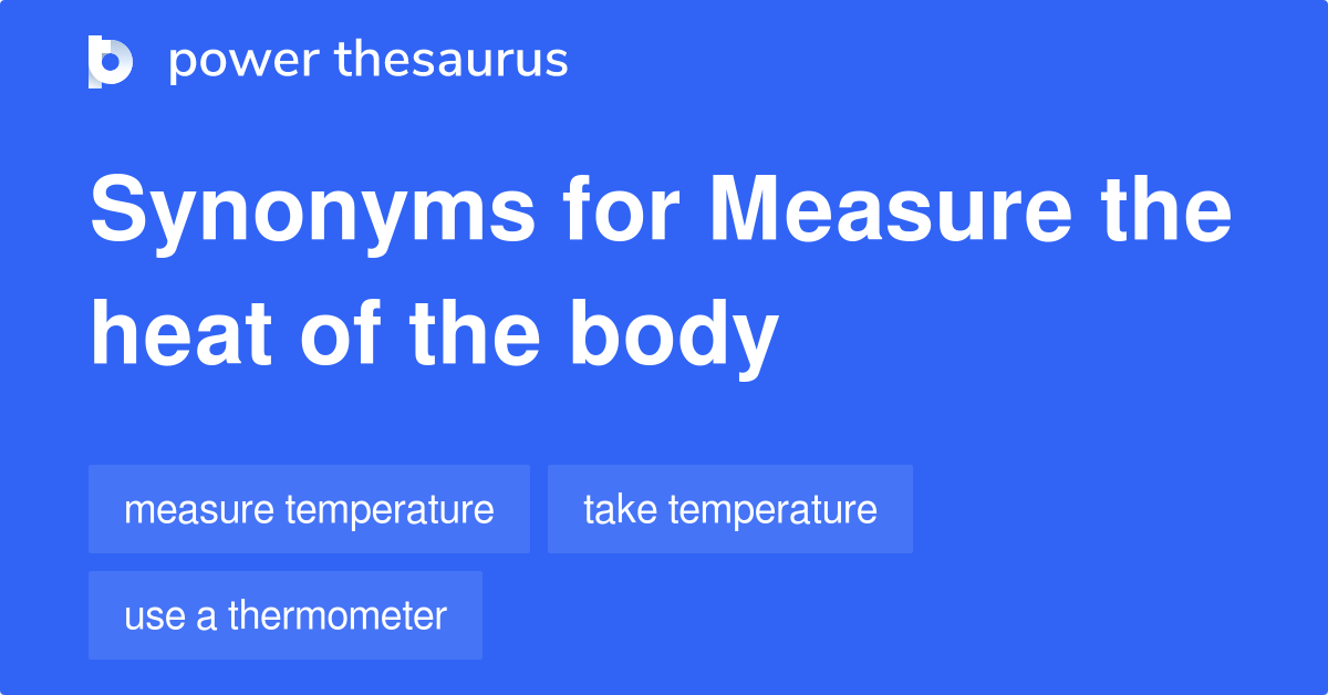 Measure The Heat Of The Body synonyms - 18 Words and Phrases for ...