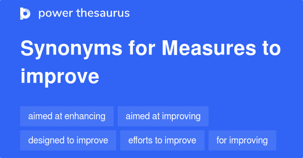 MEASURES TO IMPROVE Synonyms: 89 Similar Phrases