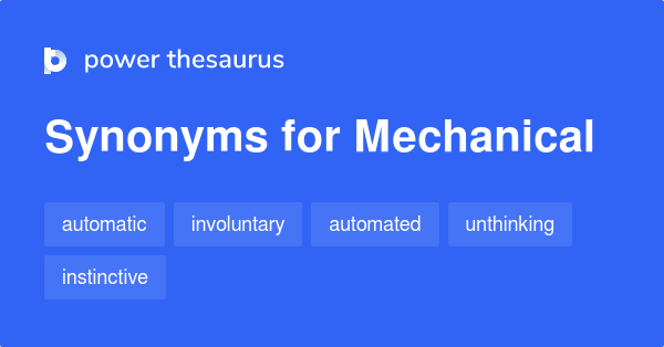 MECHANICAL Synonyms: 1 091 Similar Words & Phrases
