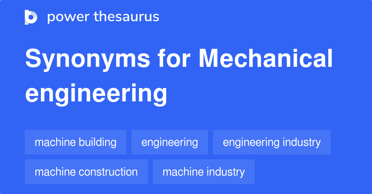 MECHANICAL ENGINEERING Synonyms: 296 Similar Words & Phrases