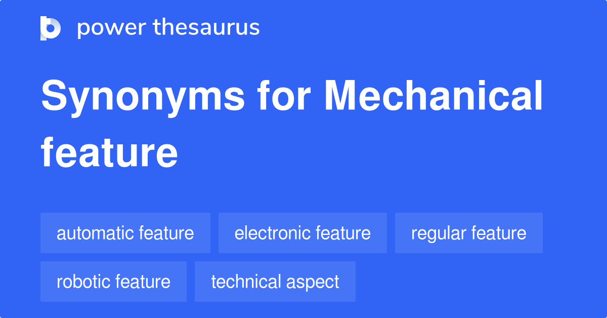 Mechanical Feature synonyms - 17 Words and Phrases for Mechanical Feature